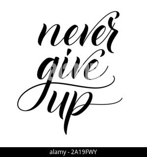 Never give up calligraphy. Brush painted hand lettering. Never give up ...