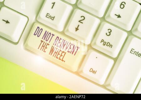 Text sign showing Do Not Reinvent The Wheel. Business photo showcasing ...
