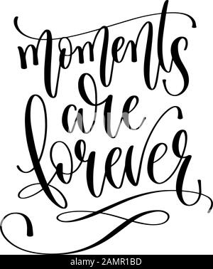 moments are forever - hand lettering inscription text, motivation and ...