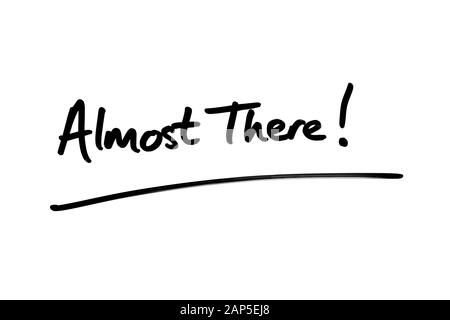 You’re Almost There! handwritten on a white background Stock Photo - Alamy