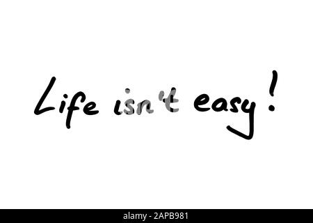 Life isn’t easy! handwritten on a white background Stock Photo - Alamy