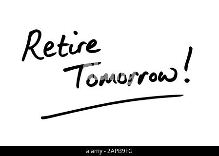 Retire Tomorrow! handwritten on a white background Stock Photo - Alamy