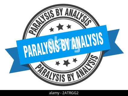 paralysis by analysis label. paralysis by analysisround band sign. paralysis by analysis stamp ...