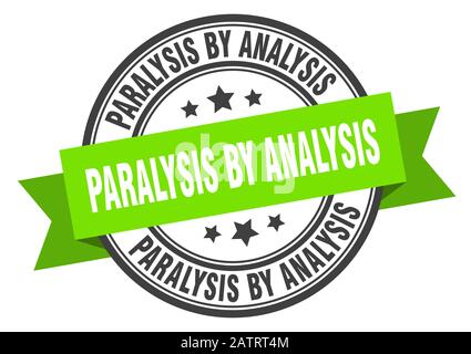 paralysis by analysis label. paralysis by analysisround band sign ...