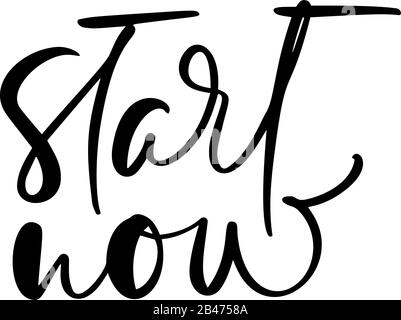 Start now hand drawn vector lettering. Motivational quote. Phrase ...