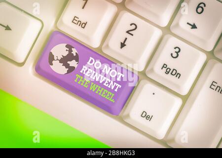 Writing note showing Do Not Reinvent The Wheel. Business concept for ...