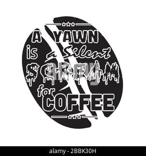 A Yawn is a Silent Scream for Coffee. Coffee Quote and Saying Best for ...