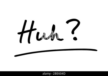 The word Huh? handwritten on a white background Stock Photo - Alamy