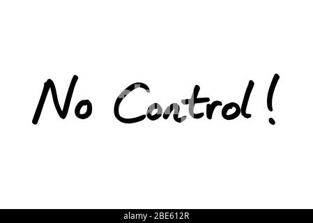 No Control! handwritten on a white background Stock Photo - Alamy