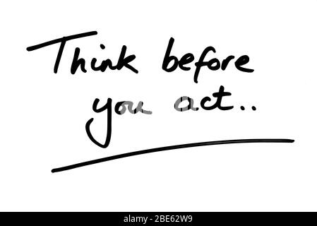 Think before you act.. handwritten on a white background Stock Photo ...