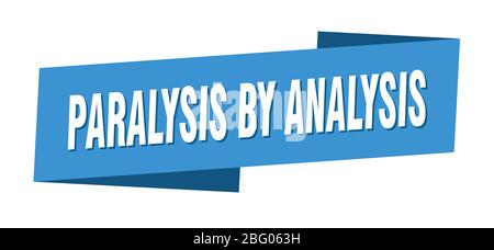 paralysis by analysis banner template. paralysis by analysis ribbon ...