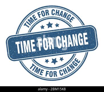 time for change stamp. time for change label. round grunge sign Stock ...