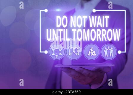 Handwriting text Do Not Wait Until Tomorrow. Conceptual photo needed to ...