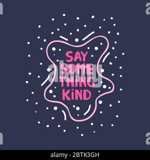 Say something kind. Motivation quote. Cute hand drawn bauble lettering ...