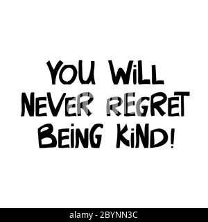 You will never regret being kind. Hand drawn modern image with hand-lettering and decoration ...