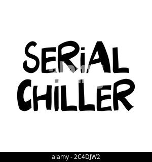 Serial chiller. Cute hand drawn lettering in modern scandinavian style ...