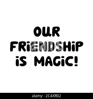 Our friendship is magic. Cute hand drawn lettering in modern ...