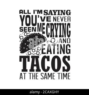 Tacos Quote and saying good for poster. I do it for the tacos Stock ...