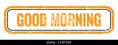 GOOD MORNING orange grungy rectangle stamp sign Stock Photo - Alamy