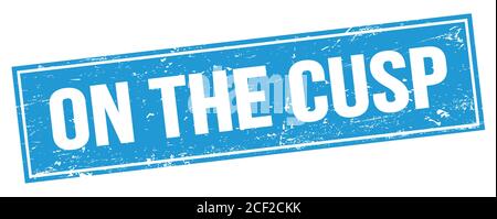 ON THE CUSP text on blue grungy rectangle stamp sign Stock Photo - Alamy