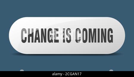 change is coming button. rounded glass sign. sticker. banner Stock ...
