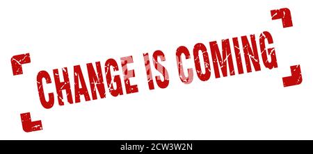 change is coming stamp. square grunge sign isolated on white background ...