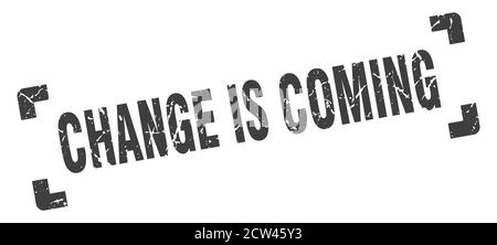 change is coming stamp. square grunge sign isolated on white background ...