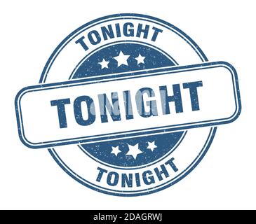 tonight stamp. tonight round sign. label on transparent background ...