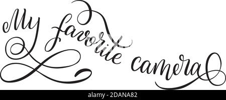 Hand lettering My favorite camera. Template for card, poster, print ...