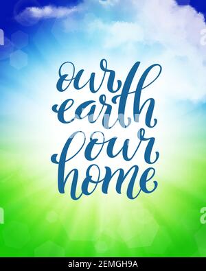 Our earth, our home handdrawn lettering. Environment protection poster ...