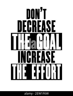 Inspiring motivation quote with text Do Not Decrease The Goal Increase The Effort. Vector ...