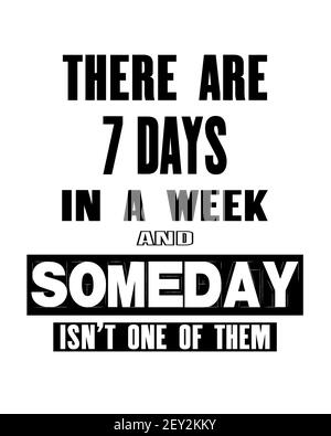Inspiring motivation quote with text There Are 7 Days In a Week And ...