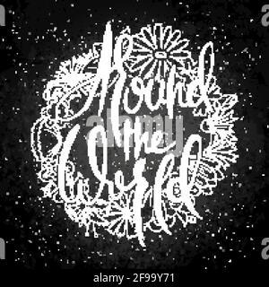 Around the World. Hand lettering grunge card with flower background ...