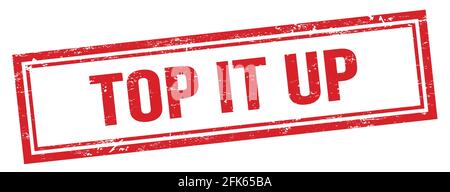 TOP IT UP red grungy rectangle stamp sign Stock Photo - Alamy