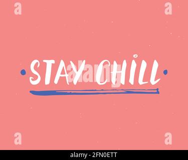 Stay Chill lettering handwritten sign, Hand drawn grunge calligraphic ...