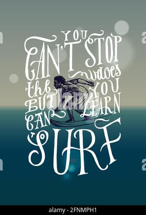 you can't stop the waves but you can learn to surf. surfer realistic ...