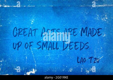 great acts are made of small deeds - ancient Chinese philosopher Lao ...