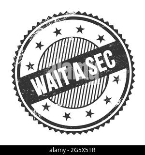 WAIT A SEC text written on black round vintage rubber stamp Stock Photo ...