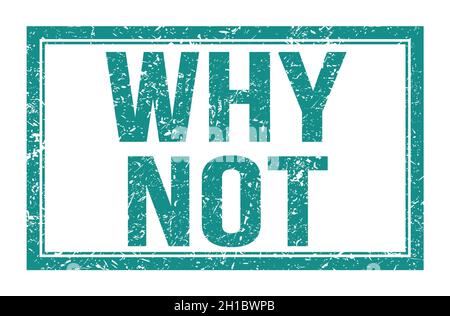 WHY NOT, words written on blue rectangle stamp sign Stock Photo - Alamy