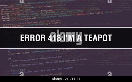 Error 418 I'm a teapot text written on Programming code abstract technology background of ...