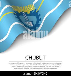 Waving flag of Chubut is a region of Argentina on white background ...