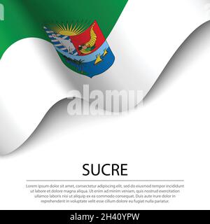 Waving flag of Sucre is a region of Colombia on white background ...