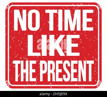 THERE IS NO TIME LIKE THE PRESENT, text written on black stamp sign ...
