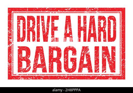 DRIVE A HARD BARGAIN, words written on red rectangle stamp sign Stock ...