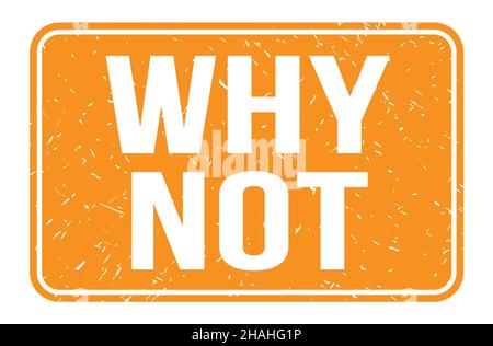 WHY NOT text written on orange-black zig-zag stamp sign Stock Photo - Alamy