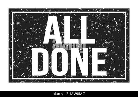 ALL DONE, words written on black rectangle stamp sign Stock Photo - Alamy