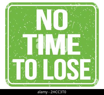 NO TIME TO LOSE text written on black-green rectangle stamp sign Stock ...