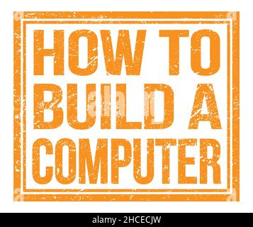 HOW TO BUILD A COMPUTER, written on orange grungy stamp sign Stock ...