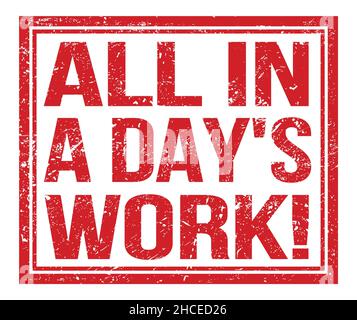 ALL IN A DAY'S WORK!, words written on red rectangle stamp sign Stock ...