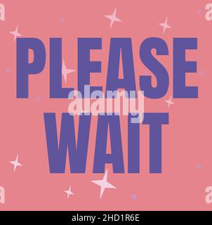 Text sign showing Please Wait. Business showcase to pause any implemented action immediately and ...